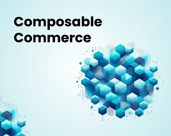 Composable Commerce: The Game-Changer for Next-Gen eCommerce